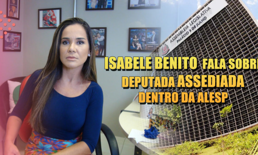 Isabele Benito fala sobre deputada assediada dentro da Alesp - Super ...